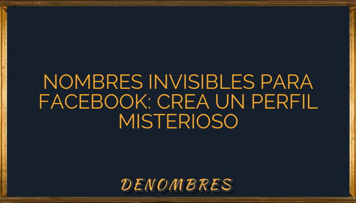 Descubre los nombres invisibles más originales para tu perfil de ...